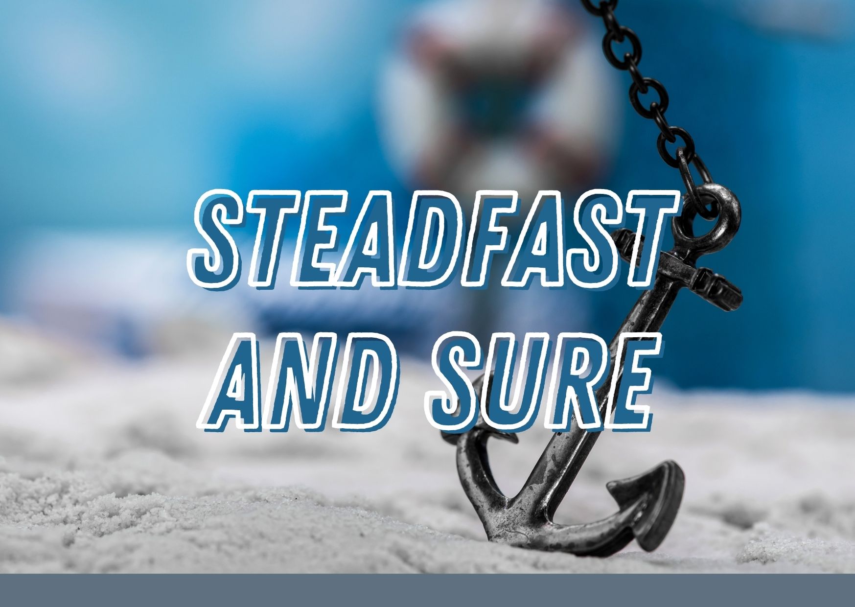 Steadfast & Sure - The Richland Church of Christ